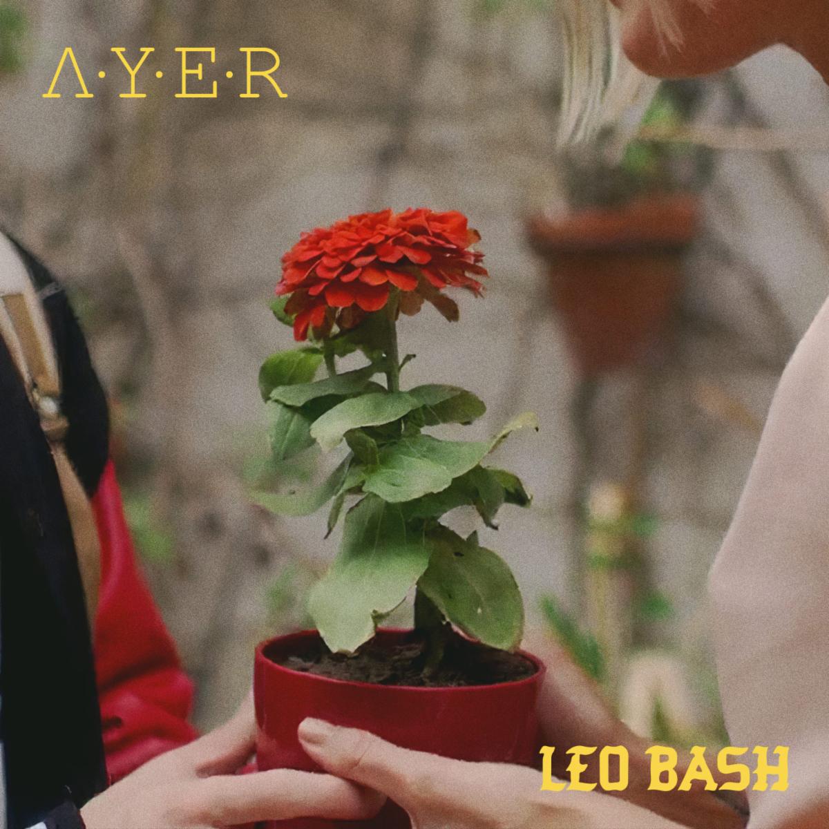 Leo Bash Unveils New Single "Ayer" - MUSIC, FASHION, ENTERTAINMENT ...